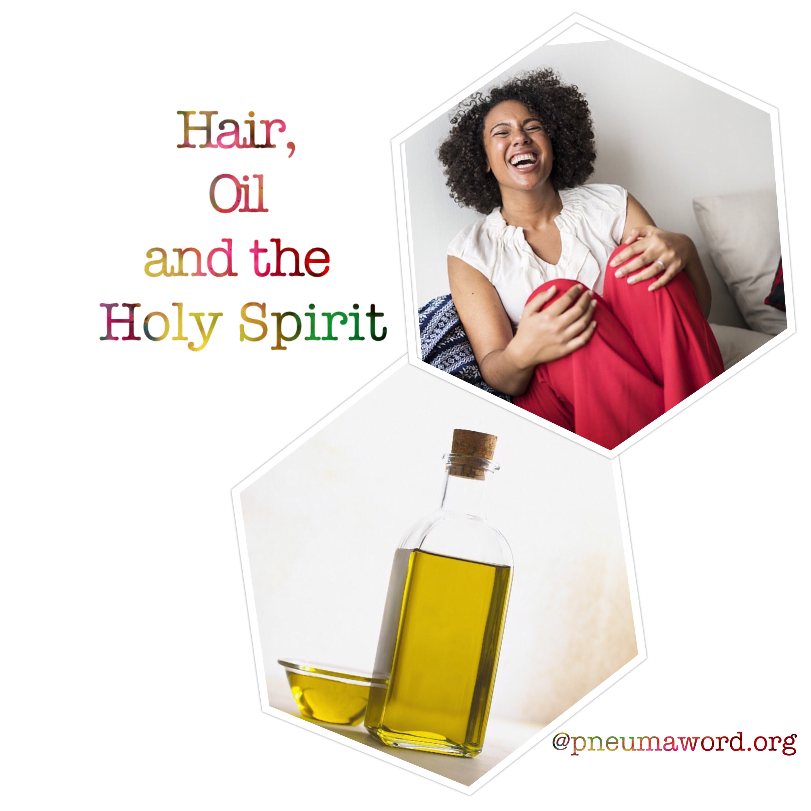 Hair, Oil and the Holy Spirit – PneumaWord